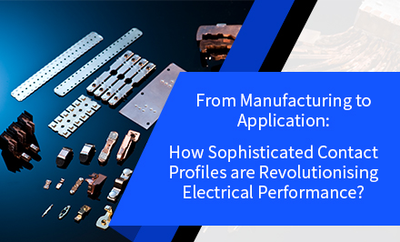 How Sophisticated Contact Profiles are Improving Electrical Performance?